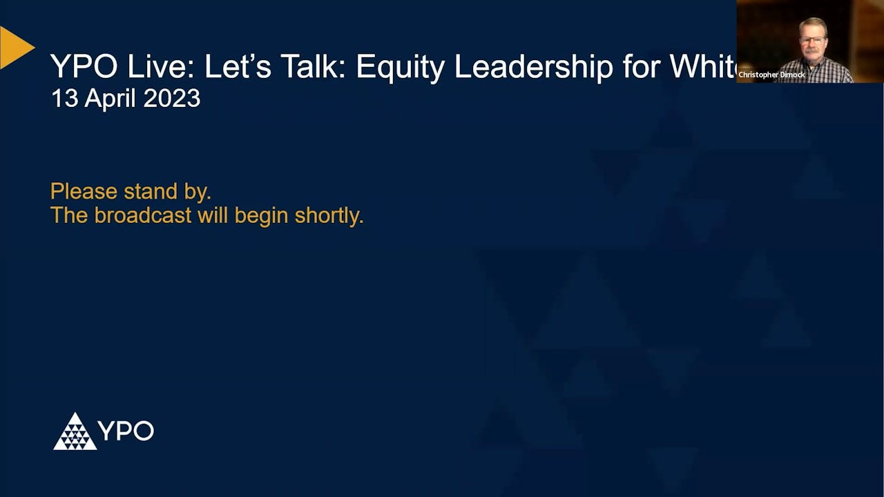 YPO Live: Let's Talk: Equity Leadership for White Men - Session 2 - YPO ...