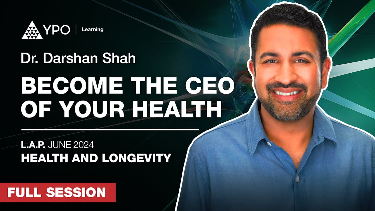 LAP S06 - Dr. Darshan Shah: Become the CEO of Your Health - YPO The Source