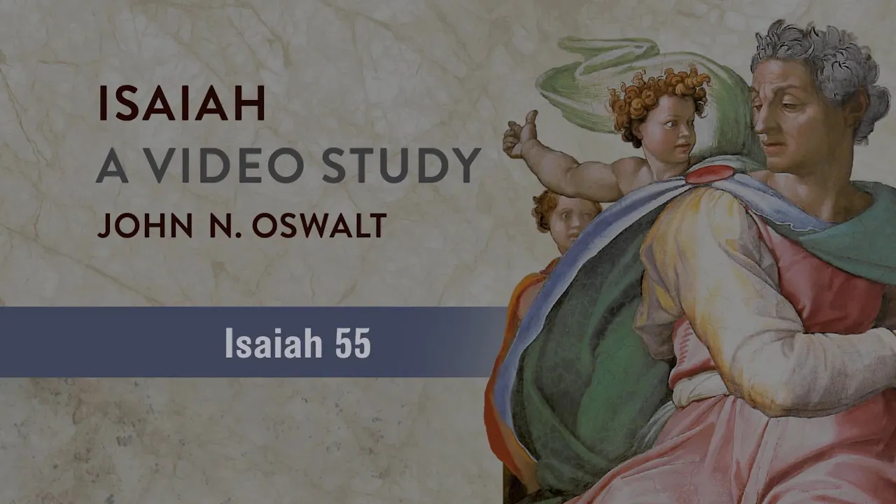 Isaiah, A Video Study - Session 63 - Isaiah 55 - Isaiah (John N. Oswalt ...