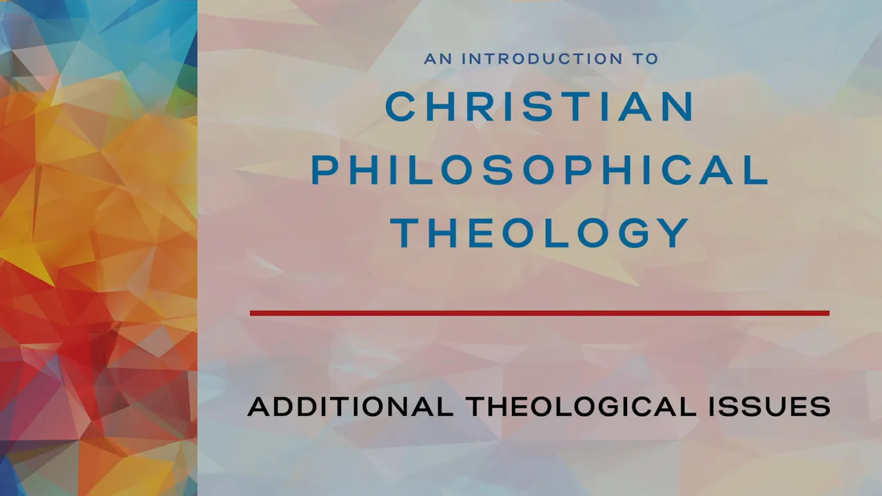 Intro to Christian Philosophical Theology - Session 9 - Additional ...