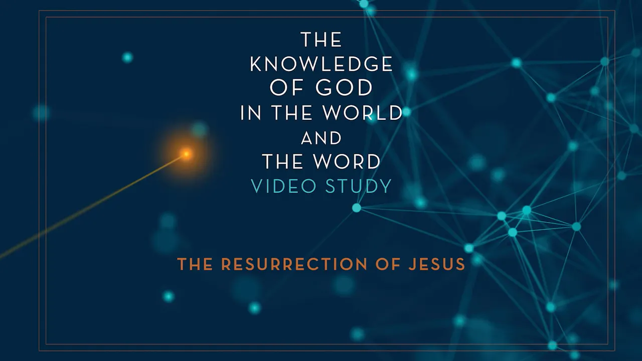 Knowledge of God - Session 10 - The Resurrection of Jesus - Knowledge ...