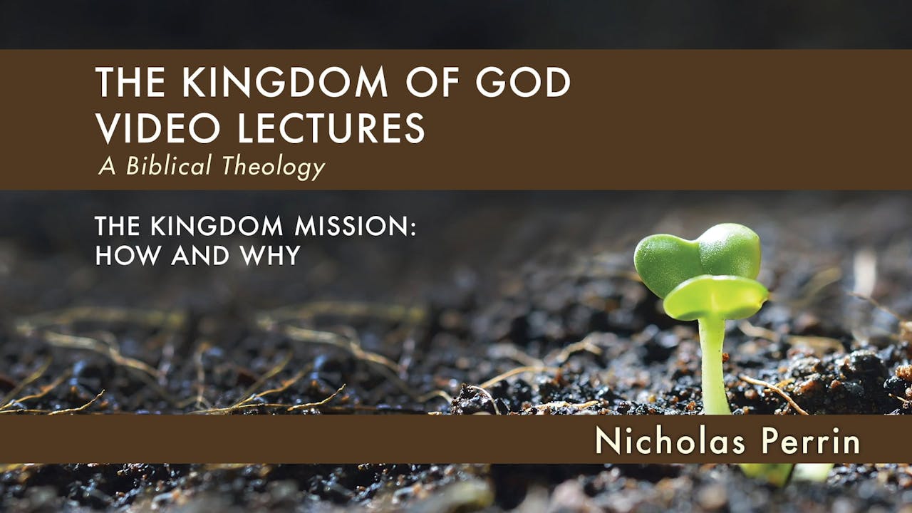 Kingdom of God - Session 11 - The Kingdom Mission: How and Why - The ...