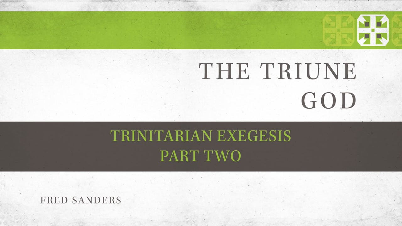 The Triune God, A Video Study - Session 6 - Trinitarian Exegesis, Part ...