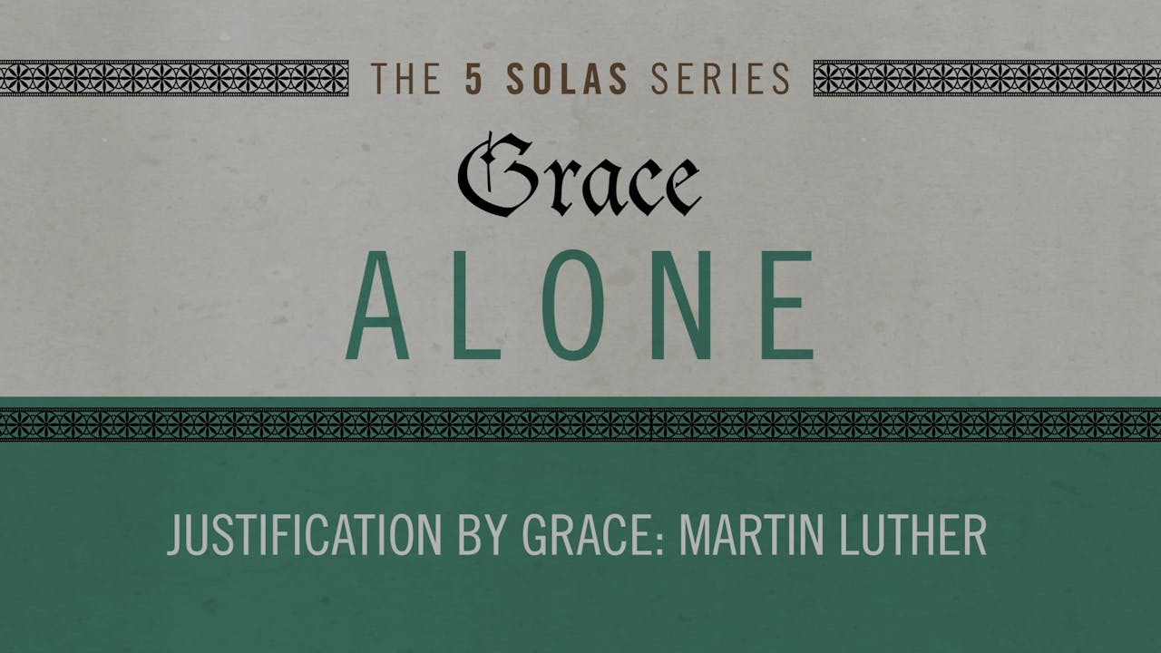 Grace Alone - Session 6 - Justification by Grace: Martin Luther - Grace ...