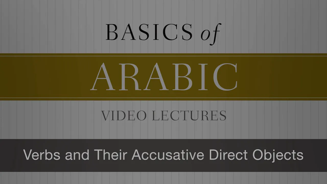 Basics of Arabic - Session 14 - Verbs and Their Accusative Direct ...