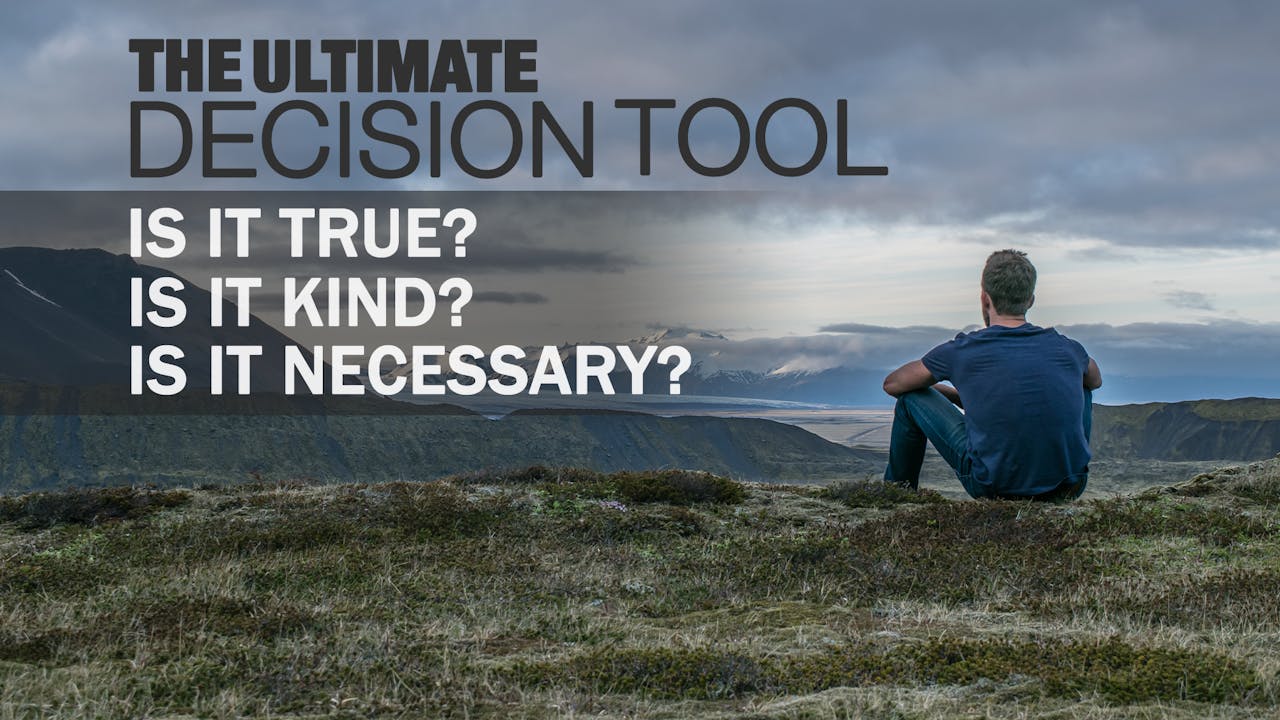 The Ultimate Decision Tool: Is it True? Is it Kind? Is it Necessary ...